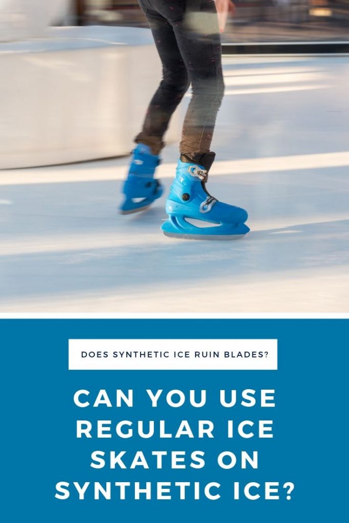 Can you use ice skates on synthetic ice? Does synthetic ice ruin blades?